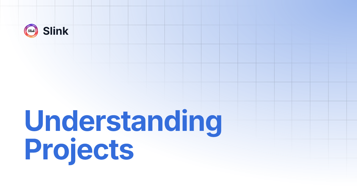 Understanding Projects | Slink